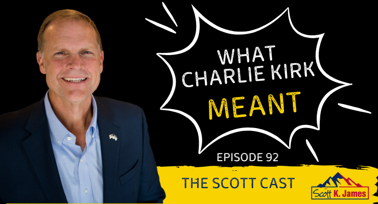 Episode 92: What Charlie Kirk Meant - Scott K. James